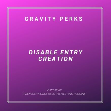 Gravity Perks Disable Entry Creation 2.0.2- Download for Wordpress