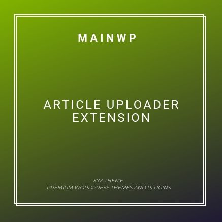 MainWP Article Uploader Extension 4.0.3- Download for Wordpress